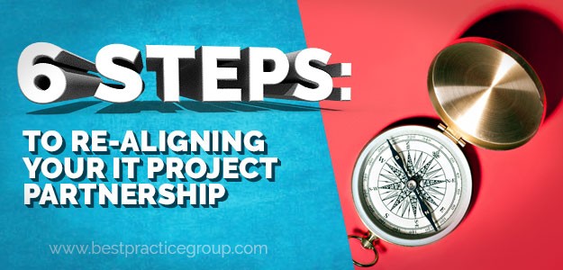 6 Steps: To Re-Aligning your IT Project Partnership