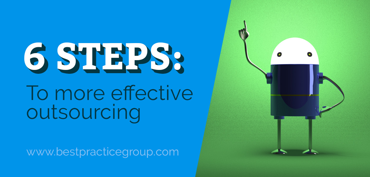 6 Steps to More Effective Outsourcing 6 Steps to More Effective Outsourcing